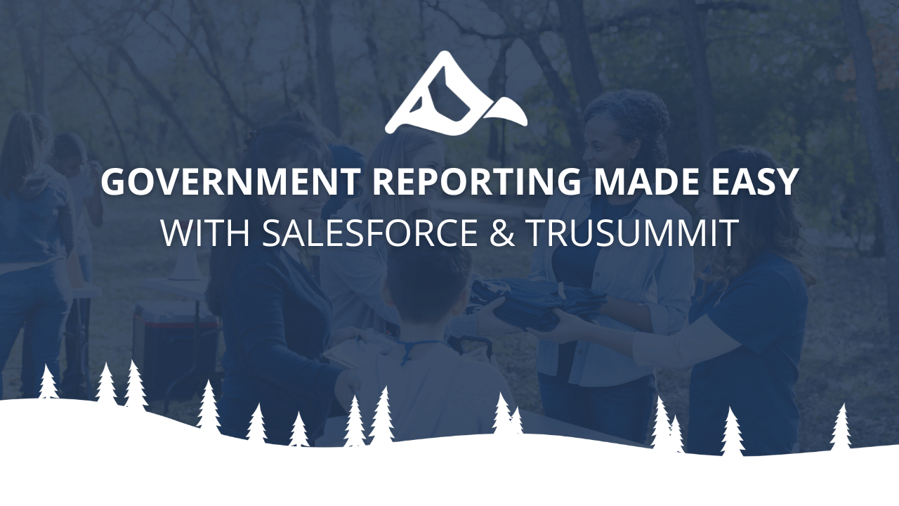 Government Reporting Made Easy by Salesforce and TruSummit | TruSummit ...